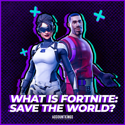What is Fortnite: Save the World? – Account Kings
